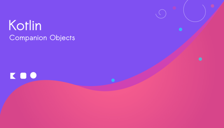 Kotlin Companion Objects: More than just Singleton functionality - BigKnol
